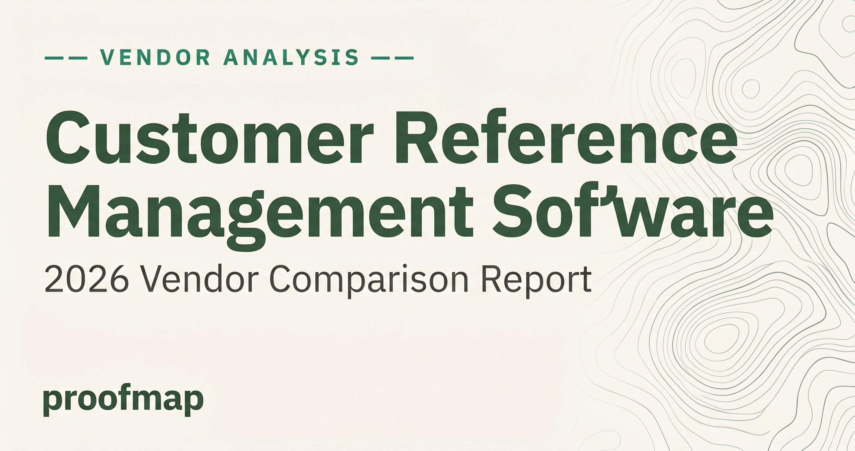 Customer Reference Software: 2026 Vendor Comparison Report | Proofmap