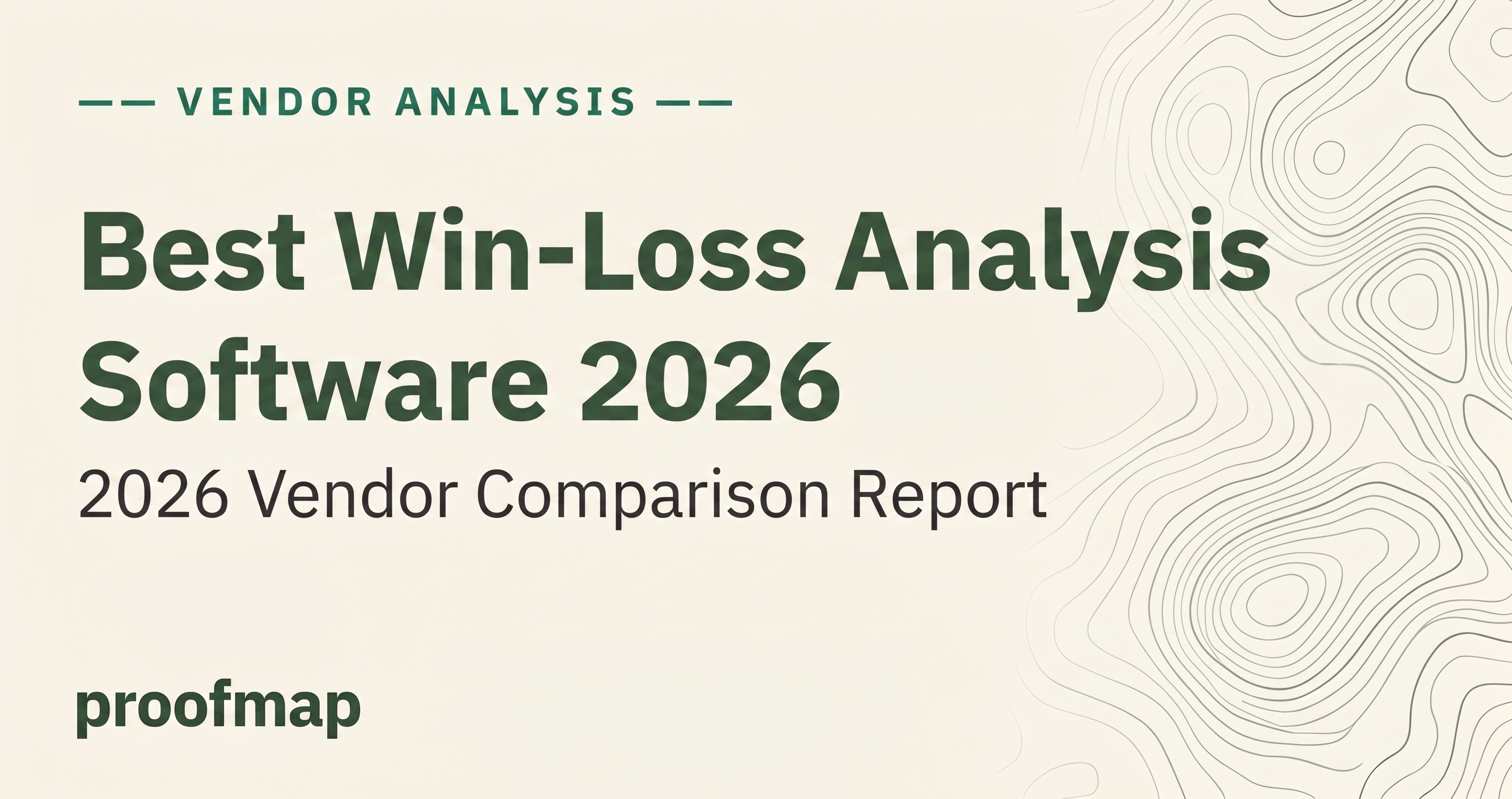 Win-Loss Analysis Software: 2026 Vendor Comparison Report | Proofmap